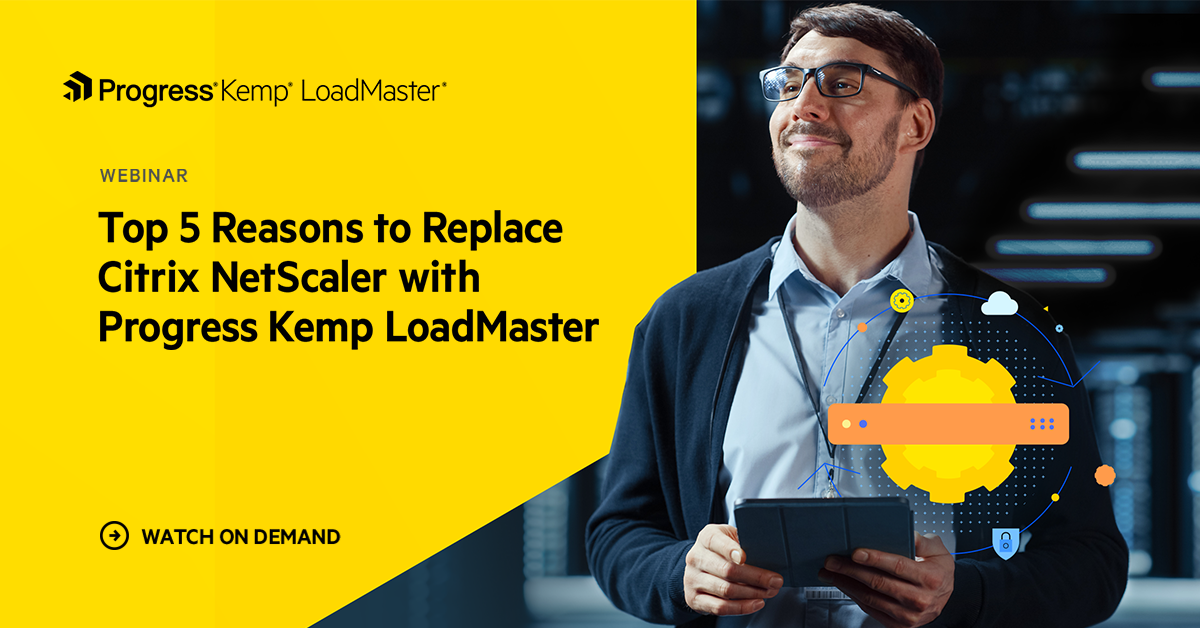 Top 5 Reasons To Replace Citrix Netscaler With Progress Kemp Loadmaster