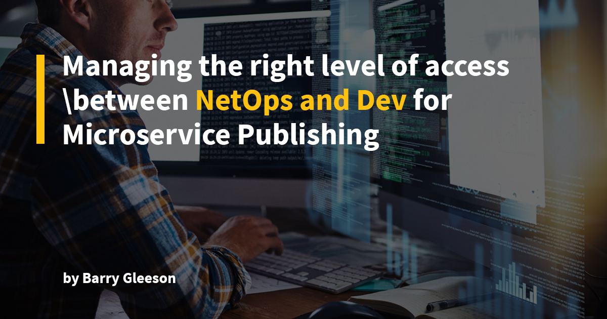 The right level of access between NetOps and Dev for Microservices I Kemp - Kemp