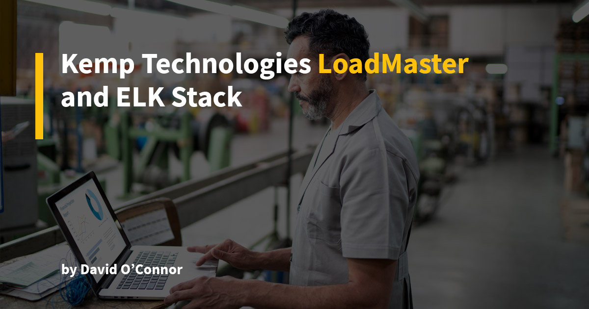 Kemp Technologies LoadMaster and ELK (Elasticsearch, Logstash and ...