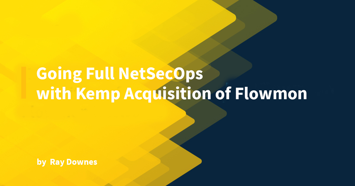 Going Full NetSecOps with Kemp Acquisition of Flowmon - Kemp