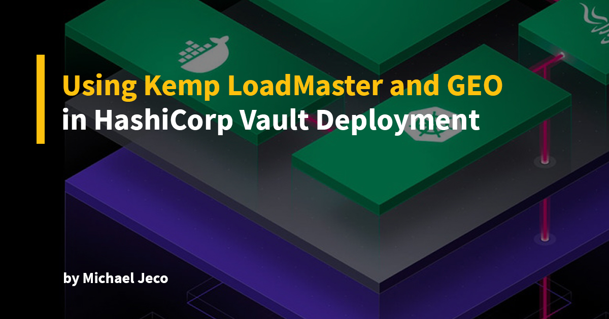 Using Kemp LoadMaster and GEO in HashiCorp Vault Deployment - Load ...