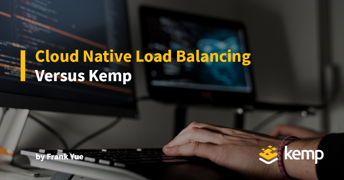 Cloud Native Load Balancing Versus Kemp - Load Balancers - Kemp